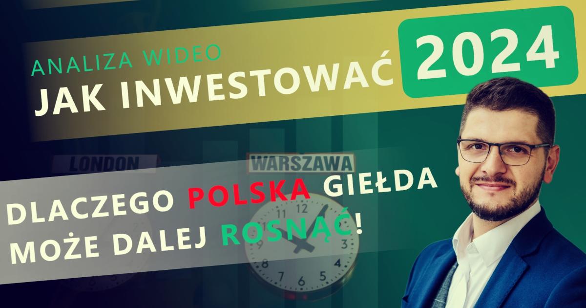 Jak inwestować w 2024? Oto dlaczego polska giełda może dalej rosnąć!